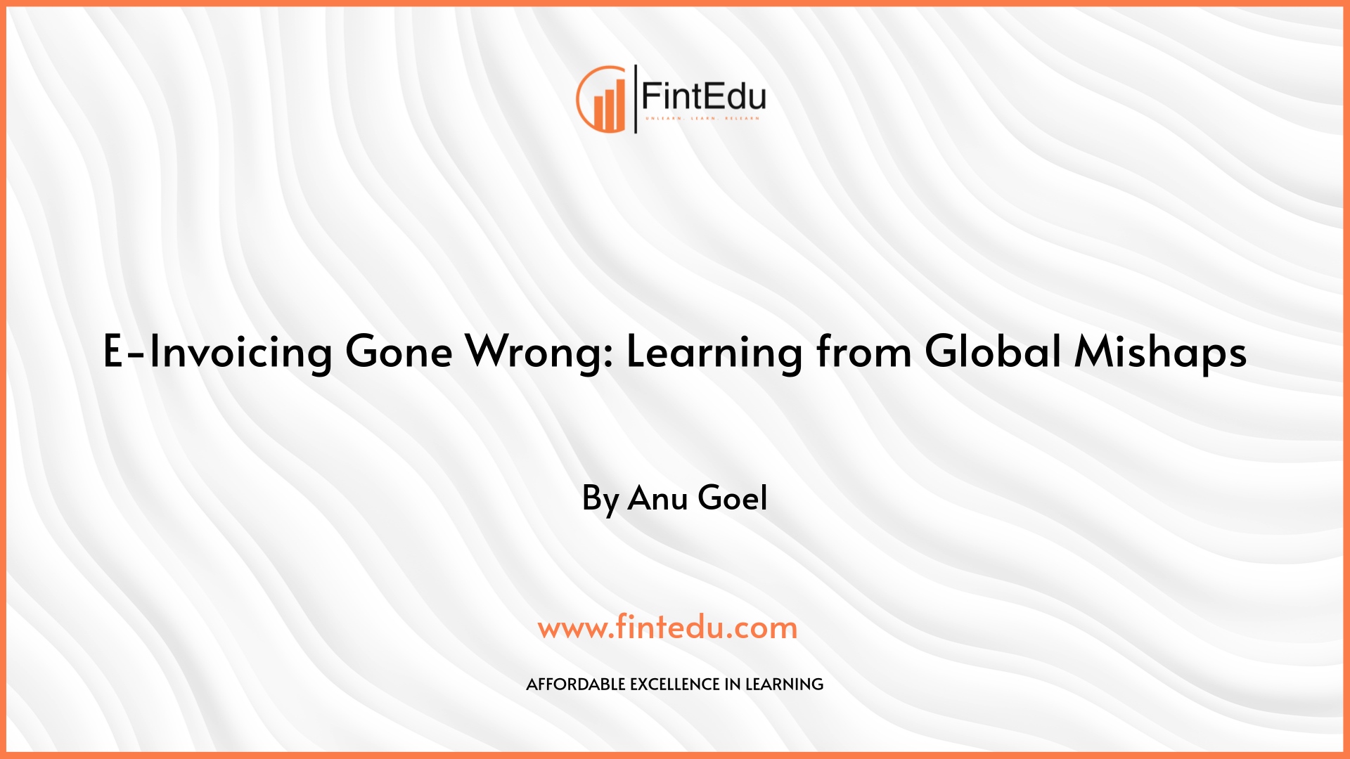 Fintedu: Anu Goel: E-Invoicing Gone Wrong: Learning from Global Mishaps